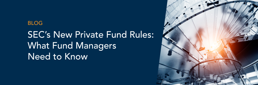 SEC’s New Private Fund Rules: What Fund Managers Need to Know ...